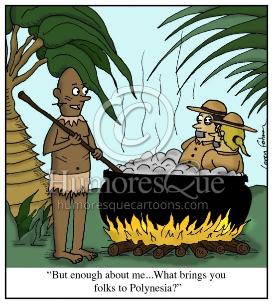 Cartoon: "But enough about me. What brings you folks to Polynesia ...