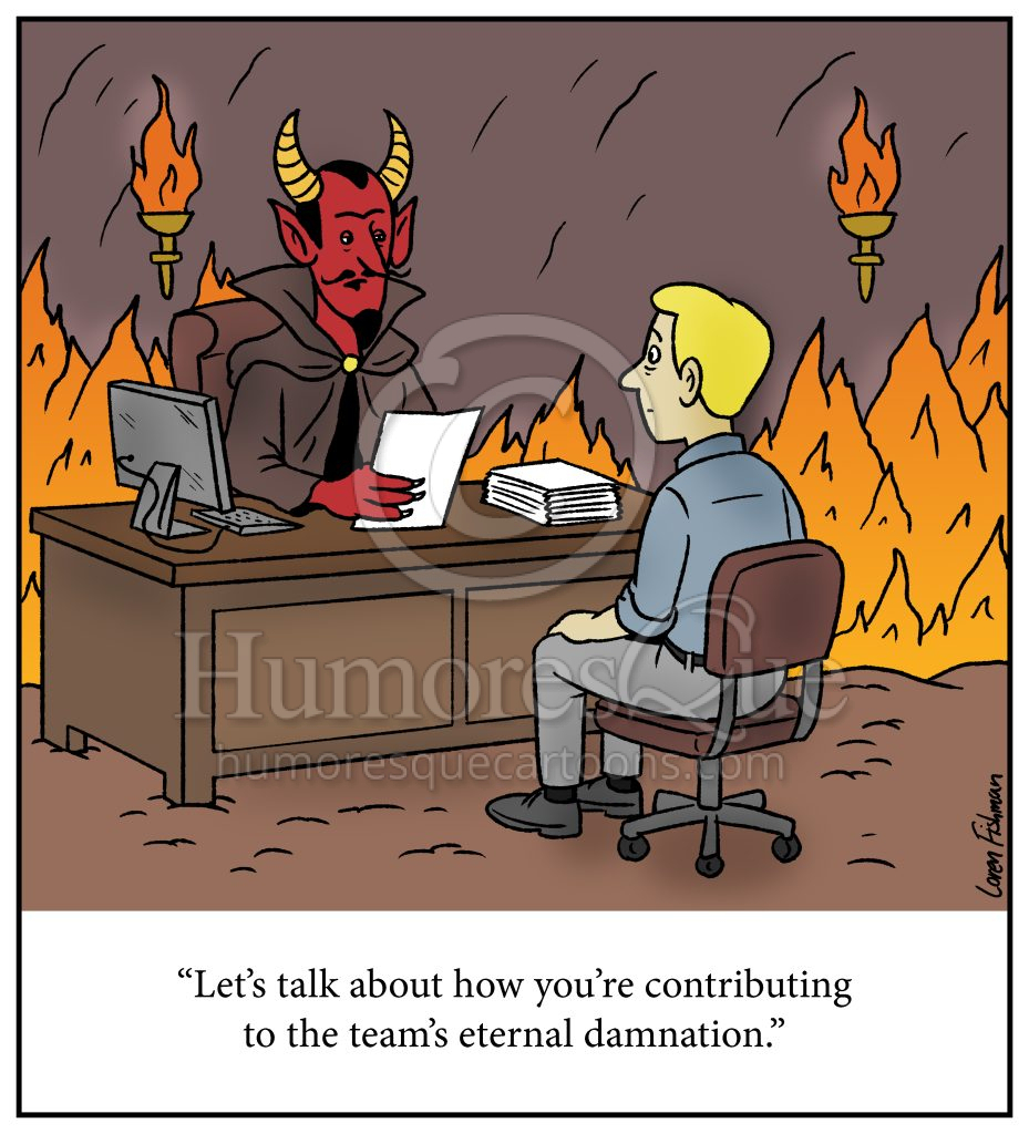 Cartoon: "Let's talk about how you're contributing to the team's eternal damnation ...